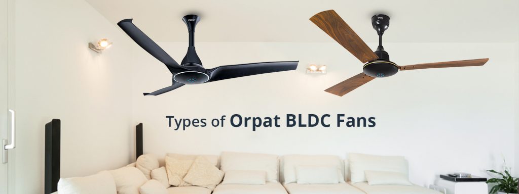 Explore the Range: Types of Orpat BLDC Fans for Every Need