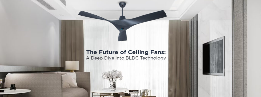 The Future of Ceiling Fans: A Deep Dive into BLDC Technology